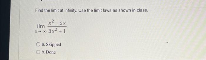 Solved Find the limit at infinity. Use the limit laws as | Chegg.com