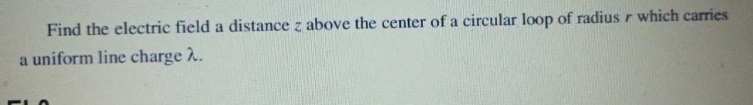 Solved Find the electric field a distance z above the center | Chegg.com