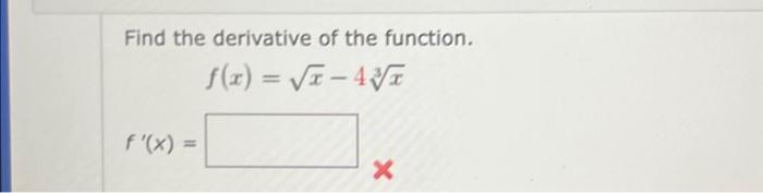 Solved Find the derivative of the function. f(x)=x−43x | Chegg.com