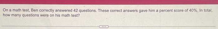 Solved On a math test, Ben correctly answered 42 questions. | Chegg.com