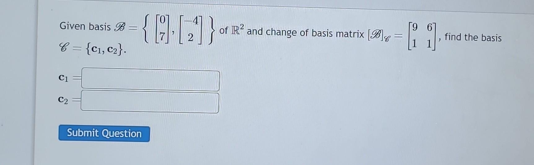 Solved Given basis B={[07],[−42]} of R2 and change of basis | Chegg.com
