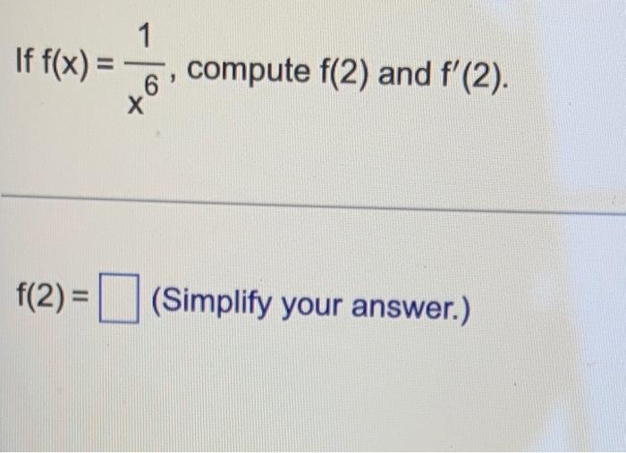 Solved If f(x) = f(2)= 1 compute f(2) and f'(2). X (Simplify | Chegg.com