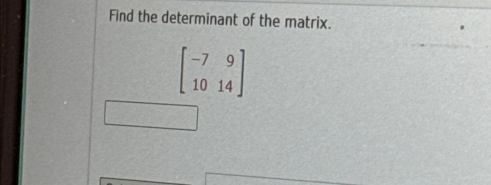 Solved Find the determinant of the matrix.[-791014] | Chegg.com