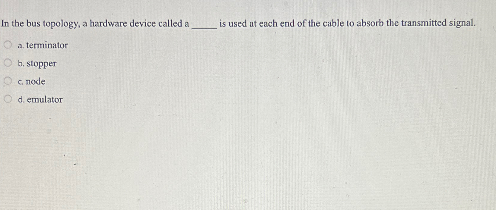 Solved In the bus topology, a hardware device called a q, | Chegg.com