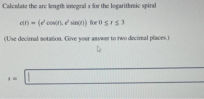 Solved Calculate the arc length integral s for the | Chegg.com