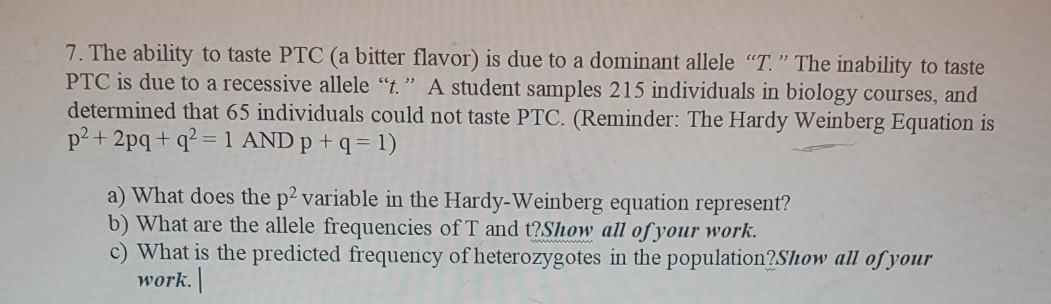 Solved 7. The ability to taste PTC (a bitter flavor) is due | Chegg.com