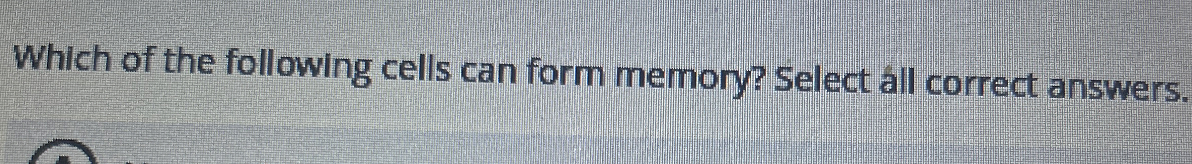 Solved Which of the following cells can form memory? Select | Chegg.com