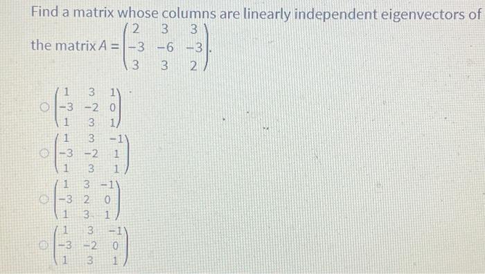 Solved Find a matrix whose columns are linearly independent | Chegg.com