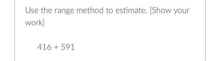 Solved Use the range method to estimate. [Show your work] | Chegg.com