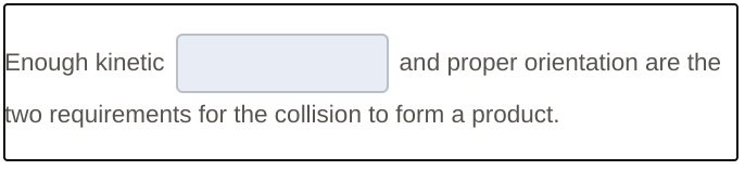 Solved Enough kinetic |,| ﻿and proper orientation are thetwo | Chegg.com