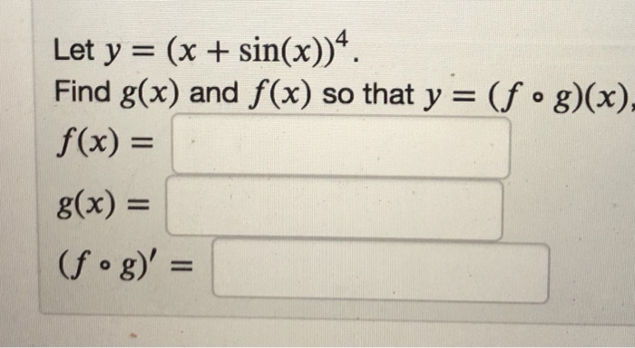 Solved Let y (xsin(x))4 Find g(x) and f(x) so that y (f | Chegg.com