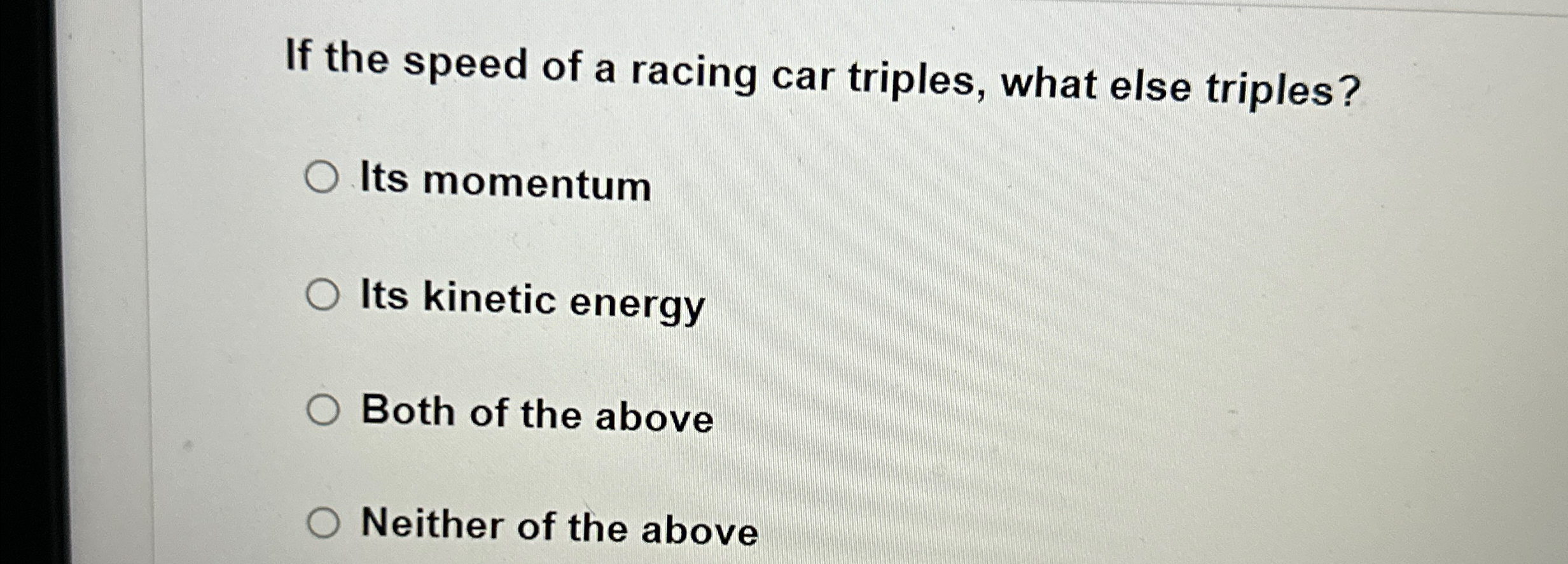 Solved If the speed of a racing car triples, what else | Chegg.com