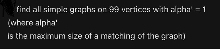 Solved find all simple graphs on 99 vertices with alpha' =1 | Chegg.com