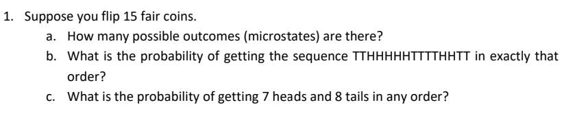 Solved 1. Suppose you flip 15 fair coins. a. How many | Chegg.com