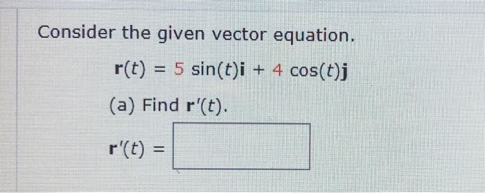 Solved Consider the given vector equation. r(t) = 5 sin(t)i | Chegg.com