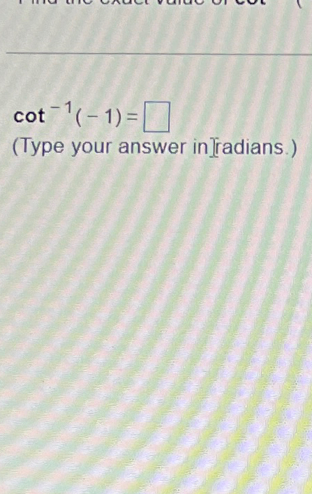 Solved cot-1(-1)=(Type your answer in]radians.) | Chegg.com