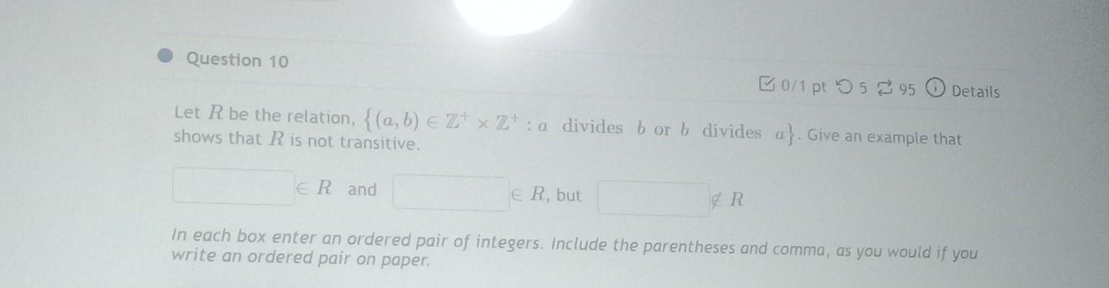 Solved Let R be the relation, {(a,b)∈Z+×Z+:a divides b or b | Chegg.com