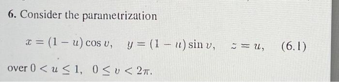 Solved 6. Consider the parametrization x = (1 – u) cos u, y | Chegg.com