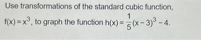 Solved Use transformations of the standard cubic function, | Chegg.com