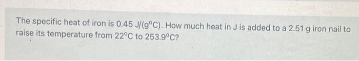 Solved The specific heat of iron is 0.45 J/(g∘C). How much | Chegg.com