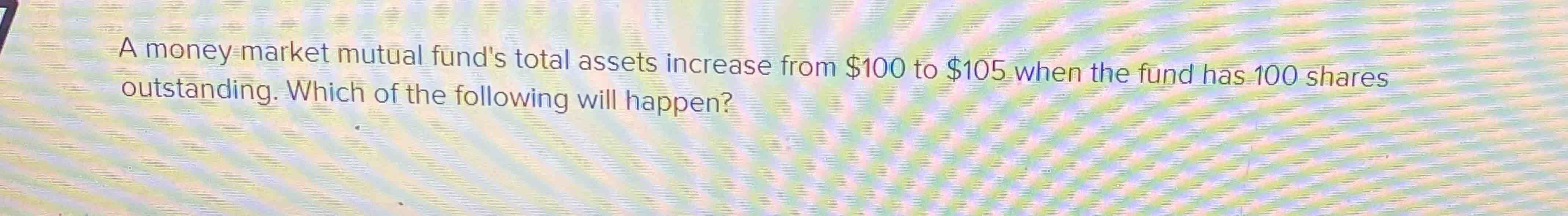 Solved A money market mutual fund's total assets increase | Chegg.com