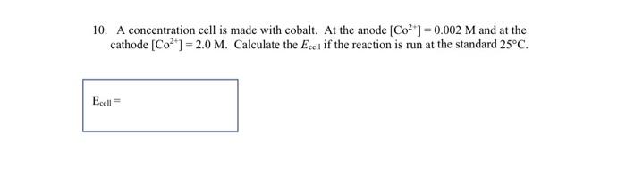 Solved 10. A concentration cell is made with cobalt. At the | Chegg.com
