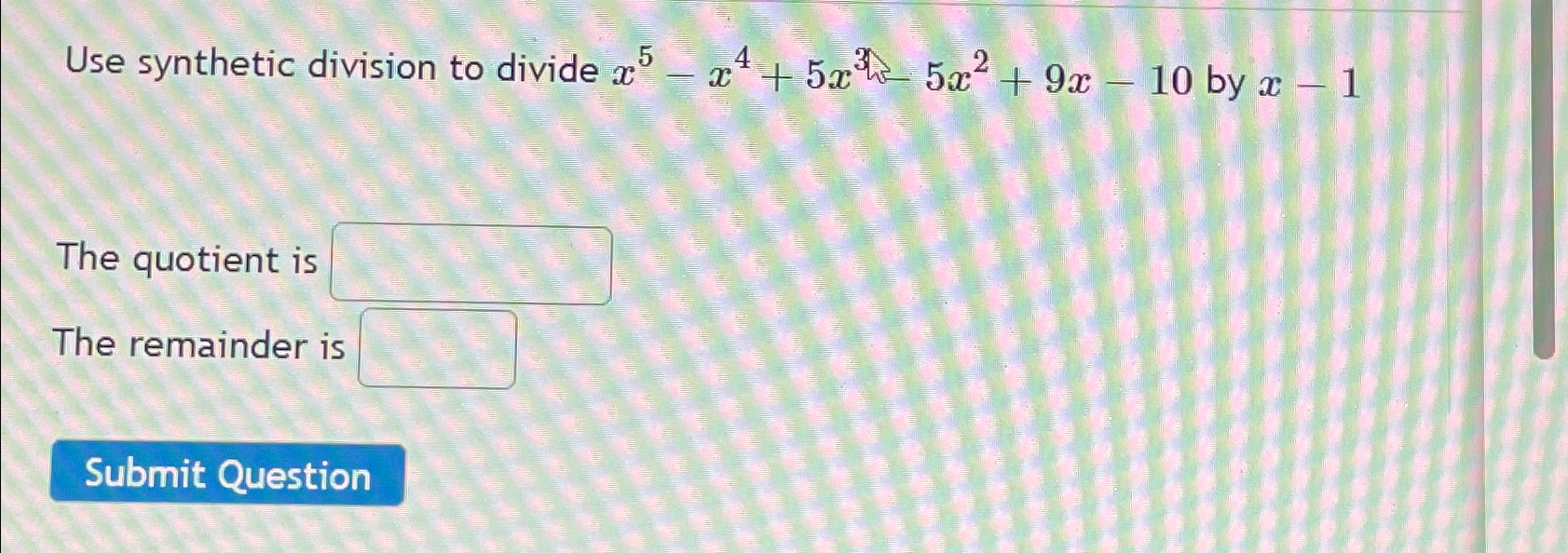 Solved Use synthetic division to divide x5-x4+5x3-5x2+9x-10 | Chegg.com