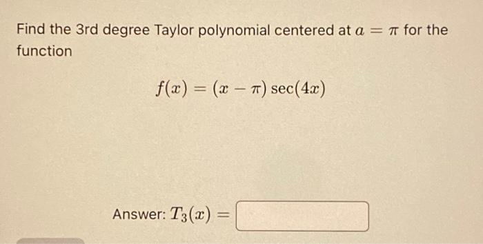 Solved Find the 3rd degree Taylor polynomial centered at a=π | Chegg.com
