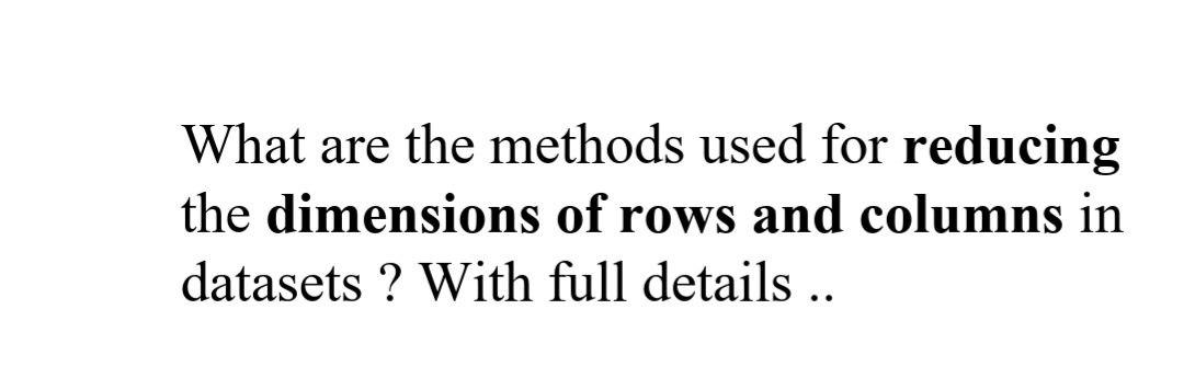 Solved What are the methods used for reducing the dimensions | Chegg.com
