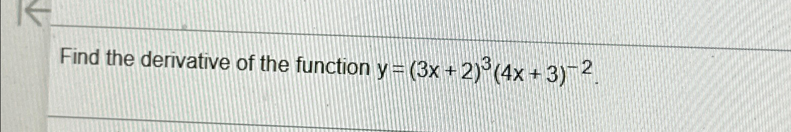 Solved Find the derivative of the function y=(3x+2)3(4x+3)-2 | Chegg.com