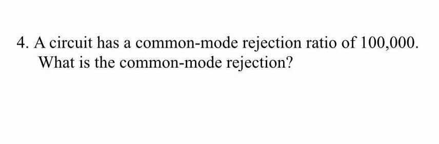 4. A circuit has a common-mode rejection ratio of | Chegg.com