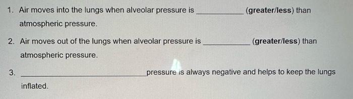 1. Air moves into the lungs when alveolar pressure is | Chegg.com