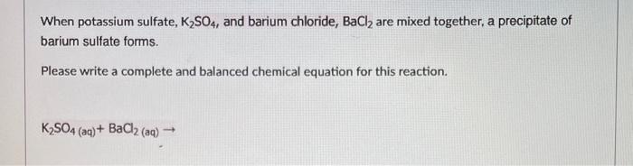 Solved When potassium sulfate, K2SO4, and barium chloride, | Chegg.com