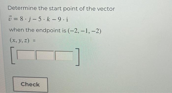 Solved Determine the start point of the vector v=8⋅j−5⋅k−9⋅i | Chegg.com
