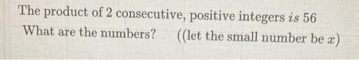 Solved The product of 2 consecutive, positive integers is 56 | Chegg.com