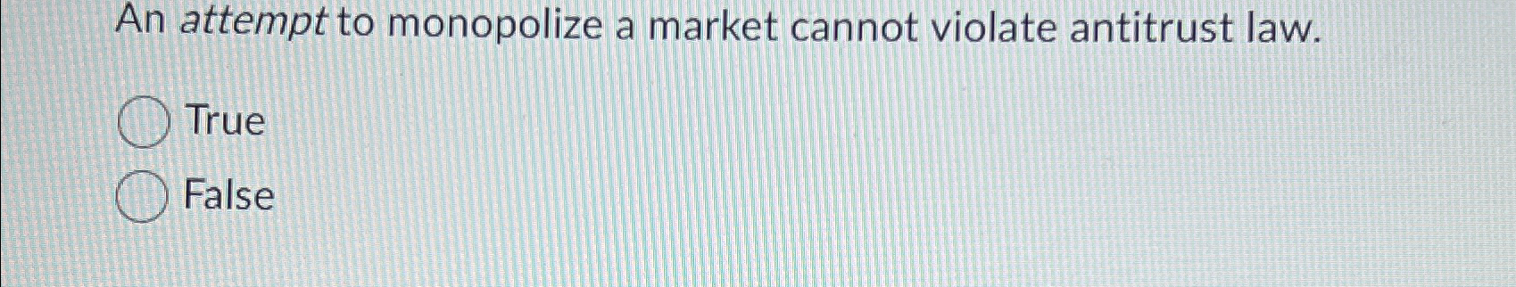 Solved An attempt to monopolize a market cannot violate | Chegg.com