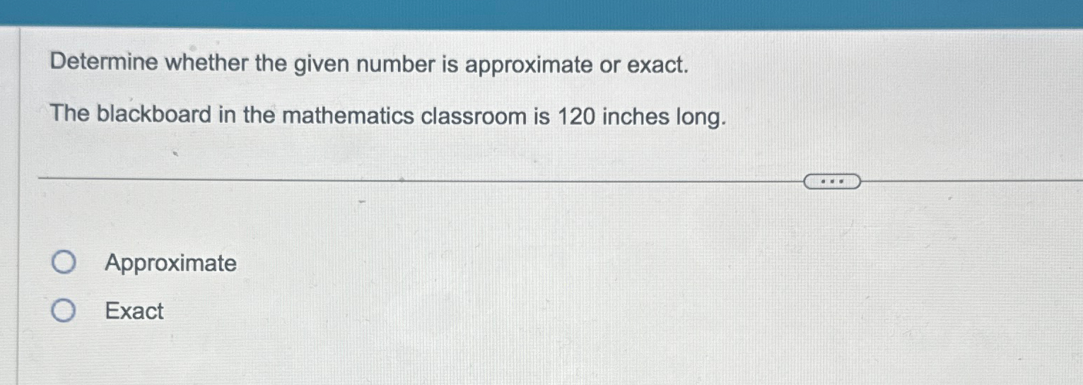 Solved Determine whether the given number is approximate or | Chegg.com