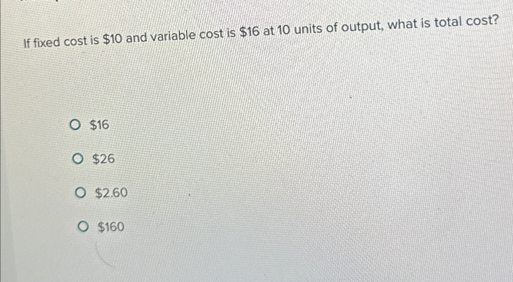 Solved If fixed cost is $10 ﻿and variable cost is $16 ﻿at 10 | Chegg.com