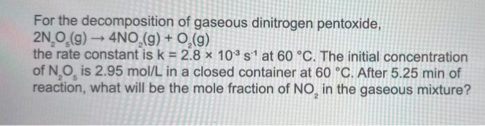Solved For the decomposition of gaseous dinitrogen | Chegg.com