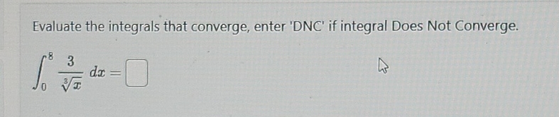 Solved Evaluate the integrals that converge, enter 'DNC' ﻿if | Chegg.com