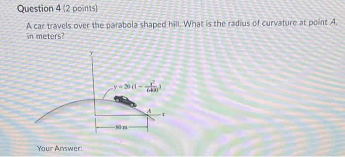 Solved A car travels over the parabola shaped hill. What is | Chegg.com