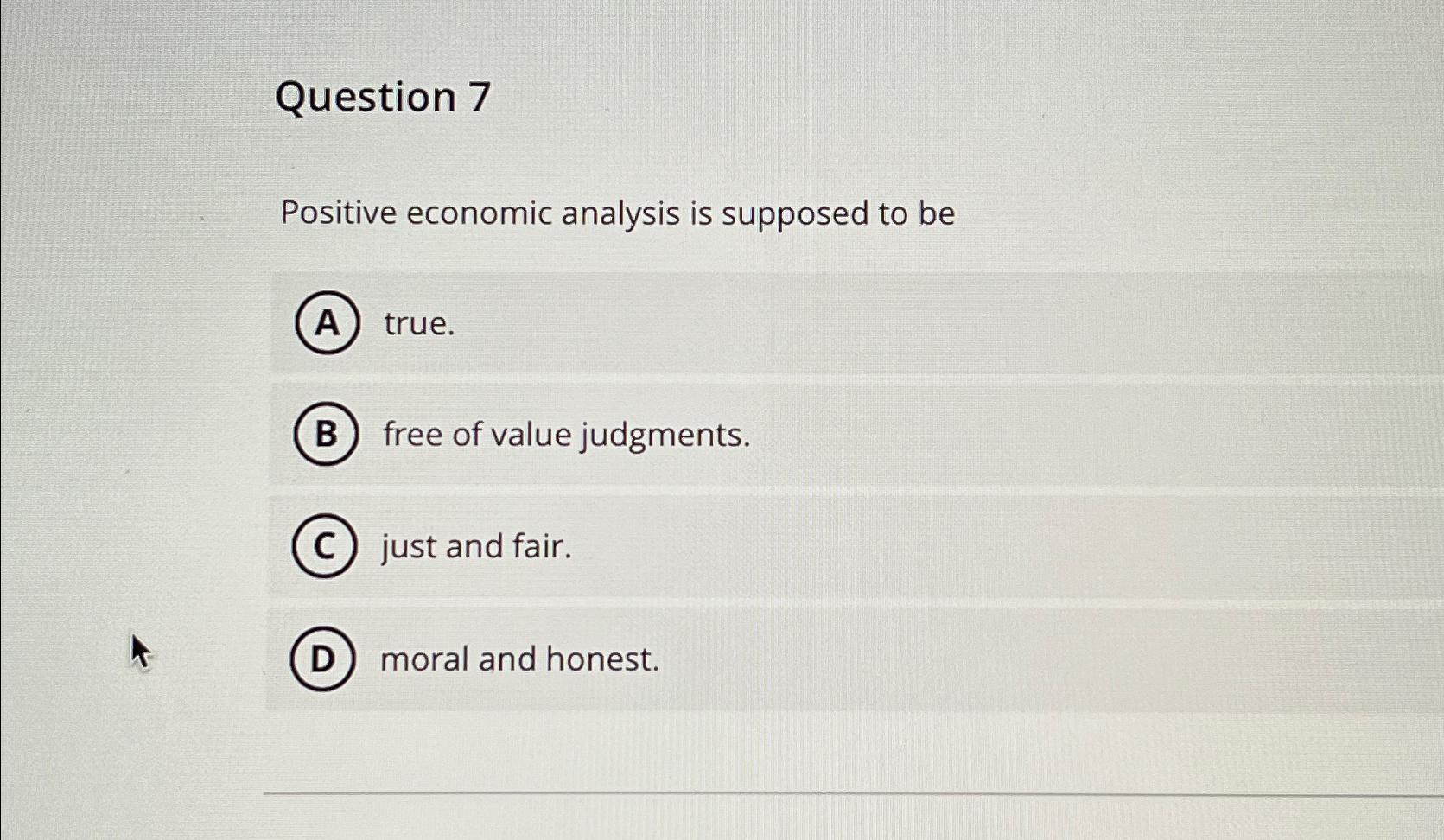 Solved Question 7Positive economic analysis is supposed to | Chegg.com