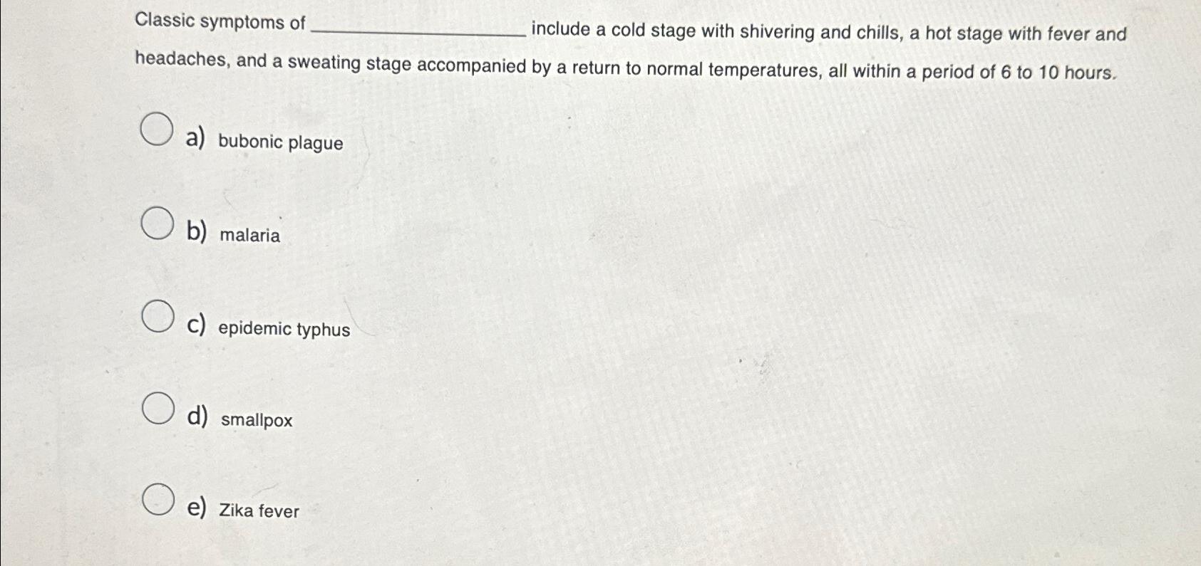 Solved Classic symptoms of include a cold stage with | Chegg.com