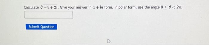 Solved calculate 7 sqrt (-4+2i). give your answer in a+bi | Chegg.com