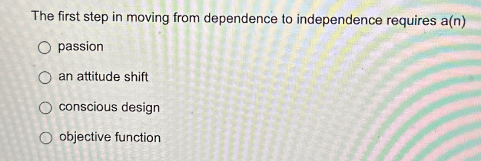 Solved The first step in moving from dependence to | Chegg.com