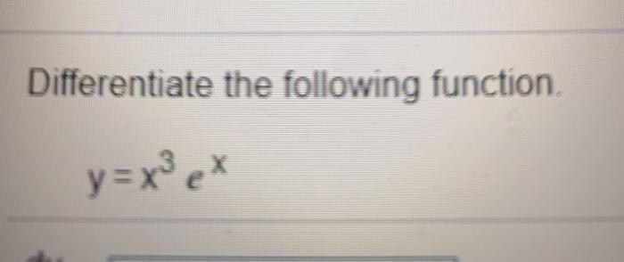 Solved Differentiate the following function, y=xex | Chegg.com