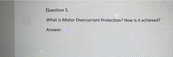 Solved Question 5. What is Motor Overcurrent Protection? How | Chegg.com