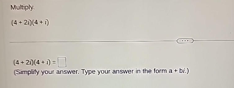 Solved Multiply.(4+2i)(4+i)(4+2i)(4+i)=(Simplify your | Chegg.com
