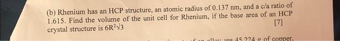 Solved (b) Rhenium has an HCP structure, an atomic radius of | Chegg.com