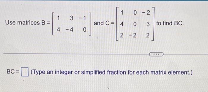 Solved Use matrices B=[143−4−10] and C=⎣⎡14200−2−232⎦⎤ to | Chegg.com